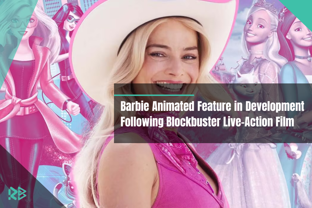 Barbie Animated Feature in Development Following Blockbuster Live ...